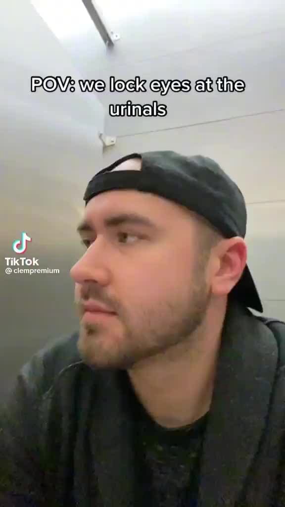 POV: we lock eyes at the urinals TikTok @clempremium - iFunny