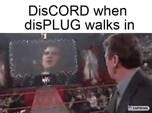 Discord When Displug Walks In Ifunny