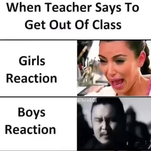 VVhenTbacherSaysTo Get Out Of Class Girls Reaction Boys Reaction - iFunny
