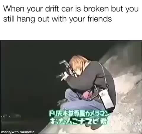 Some guy making car memes. on Instagram - When your drift car is broken ...