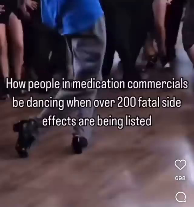 I How people inmedication commercials be dancing whenover 200 fatal ...