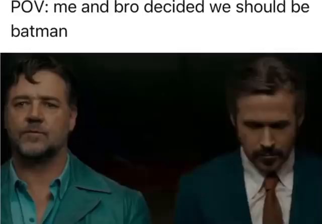 :me and bro batman - iFunny