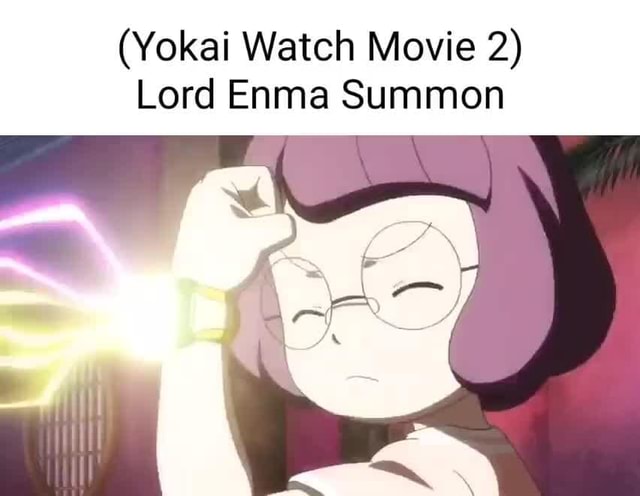 (Yokai Watch Movie 2) Lord Enma Summon - iFunny