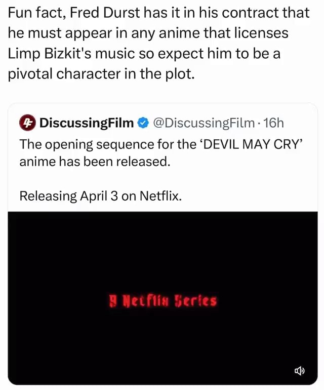 Fun fact, Fred Durst has it in his contract that he must appear in any ...