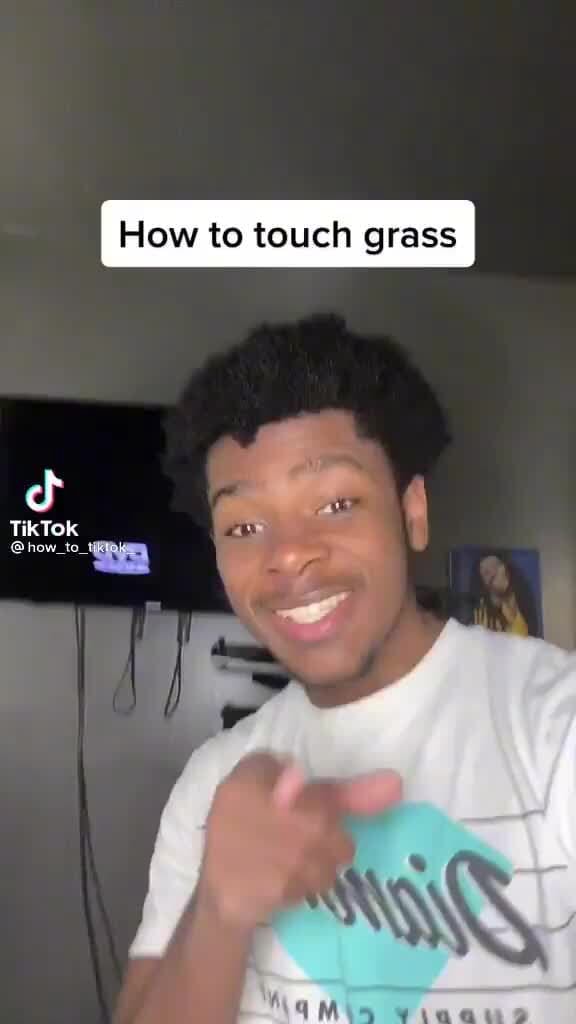 How to touch grass TikTok - iFunny