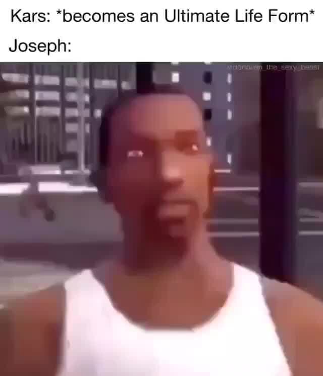 Kars: "becomes an Ultimate Life Form* Joseph: - iFunny