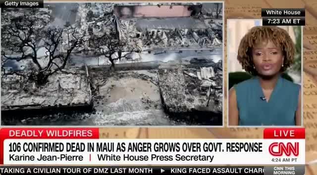 White House AM ET 106 CONFIRMED DEADLY DEAD IN WILDFIRES MAUI AS ANGER ...