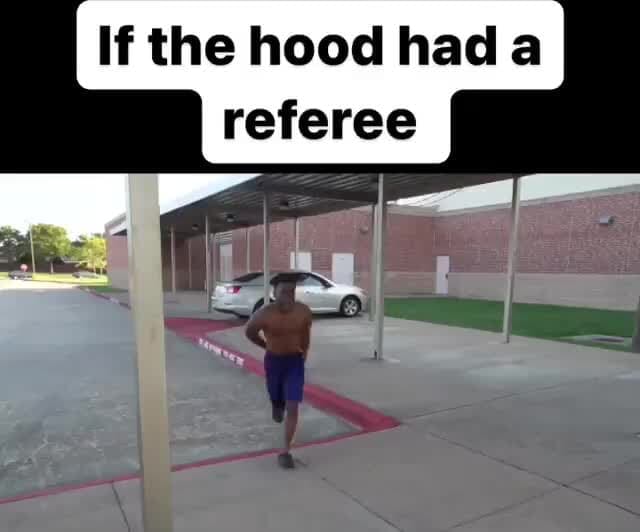 If the hood had a referee - iFunny
