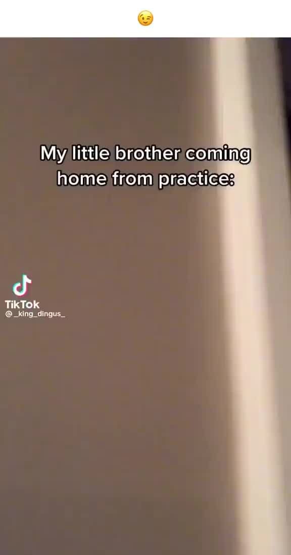 My little brother coming home from practice: TikTok @_king_dingus_ - iFunny