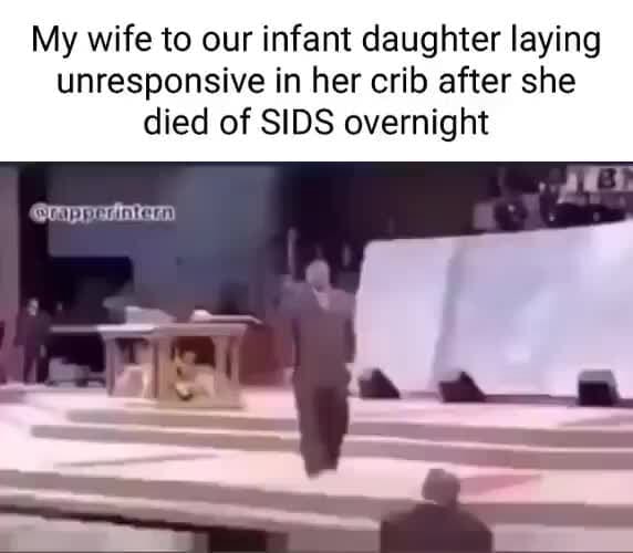 My wife to our infant daughter laying unresponsive in her crib after ...