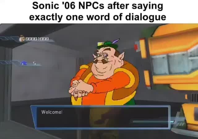 Sonic '06 NPCs after saying exactly one word of dialogue \ = Welcome -F ...