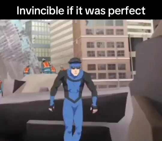 Invincible if it was perfect - iFunny