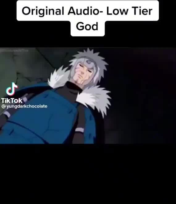 Original Audio- Low Tier God TikTok @yungdarkchocolate - iFunny