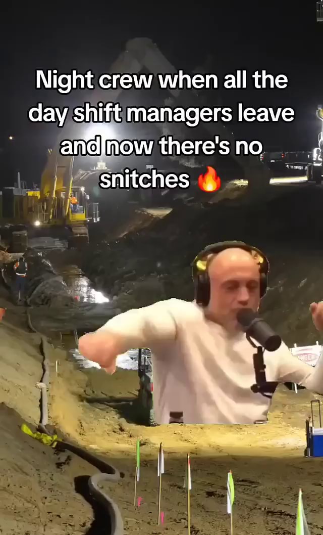 Night crew when all the day shift managers leave and mow there's no ...
