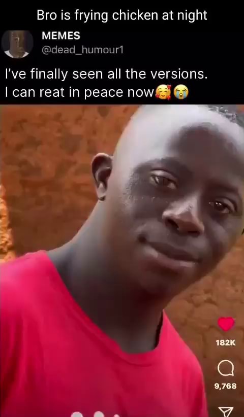 Bro is frying chicken at night MEMES @dead_humour1 I've finally seen ...