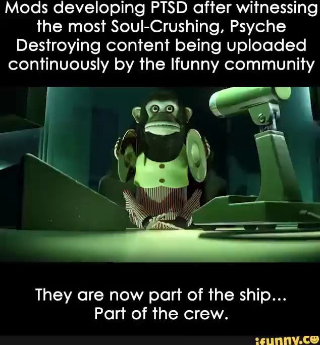 Mods developing PTSD after witnessing the most Soul-Crushing, Psyche ...