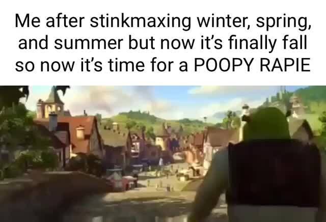 Me after stinkmaxing winter, spring, and summer but now it's finally fall so now it's time for a ...