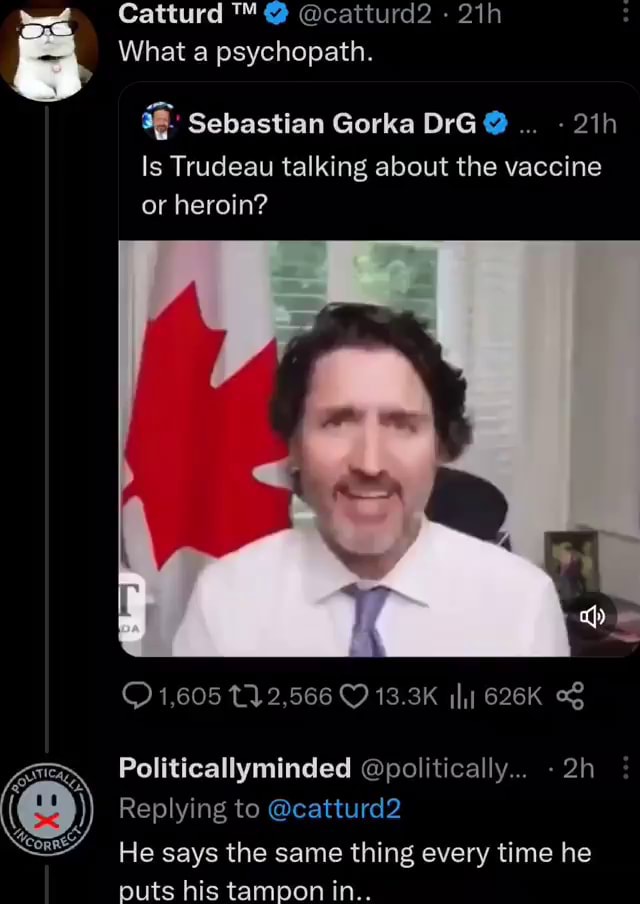 Catturd @catturd2 - What a psychopath. Sebastian Gorka OrG@ Is Trudeau ...