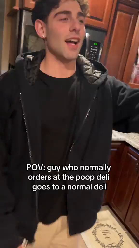 POV: guy who normally orders at the poop deli goes to a normal deli ...