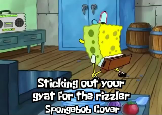 Sticking your gyat for the rizzler Spongebob Cover - iFunny