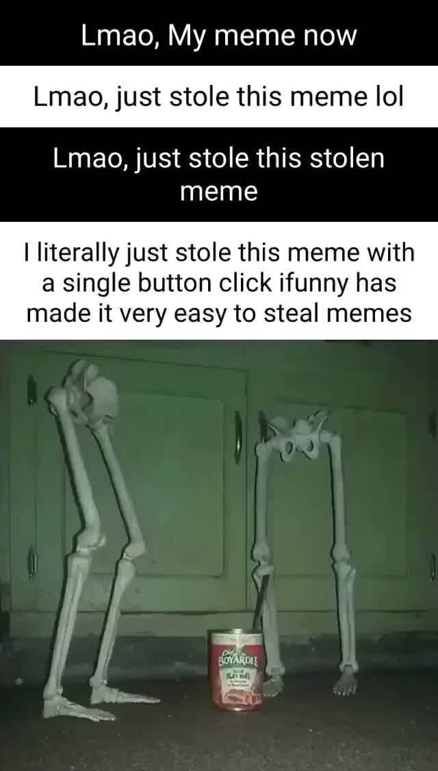 Lmao, My meme now Lmao, just stole this meme lol Lmao, just stole this ...