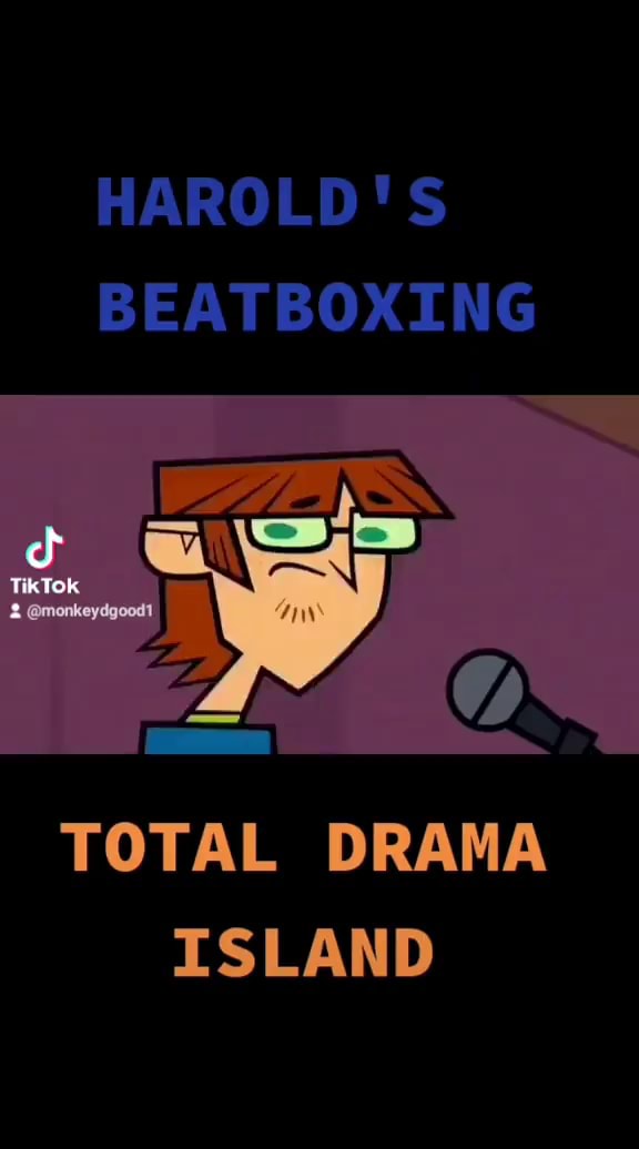 HAROLD'S BEATBOXING @monkeydgood1 TOTAL DRAMA ISLAND - iFunny