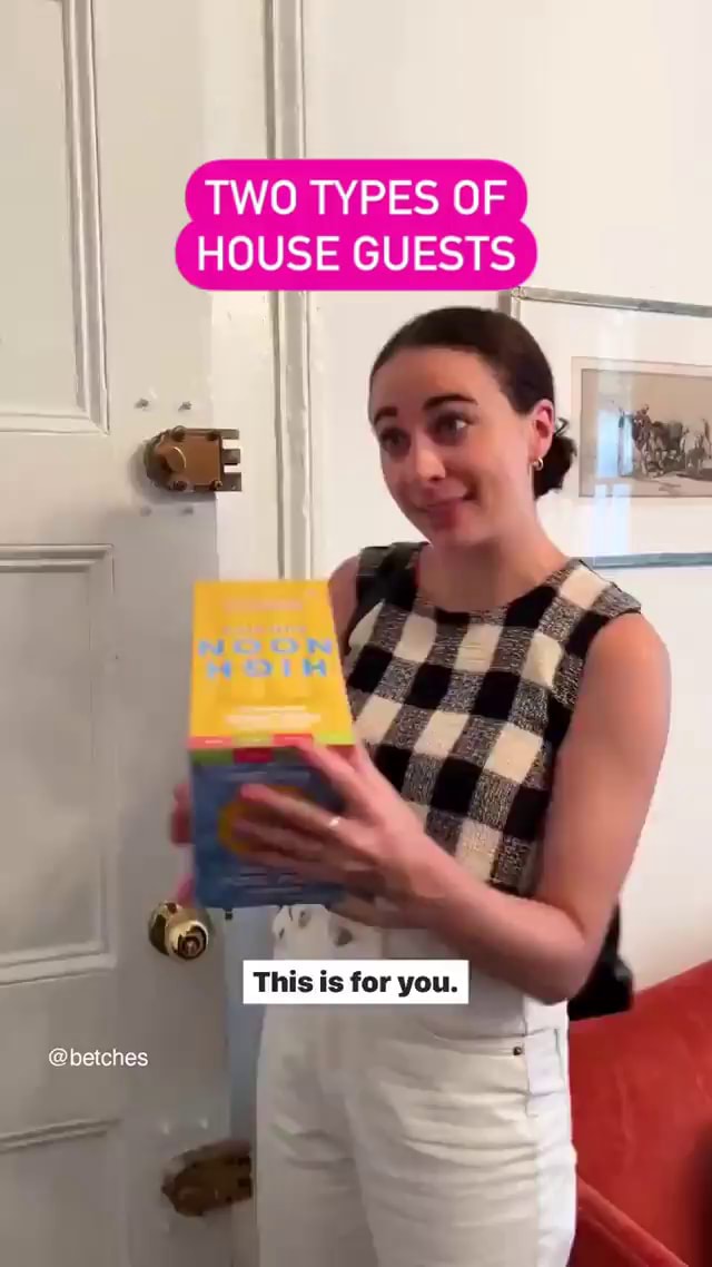 TWO TYPES OF HOUSE GUESTS @betches - iFunny