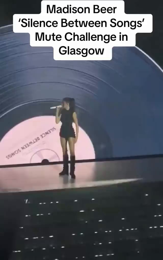 Madison Beer 'Silence Between Songs' Mute Challenge in Glasgow - iFunny