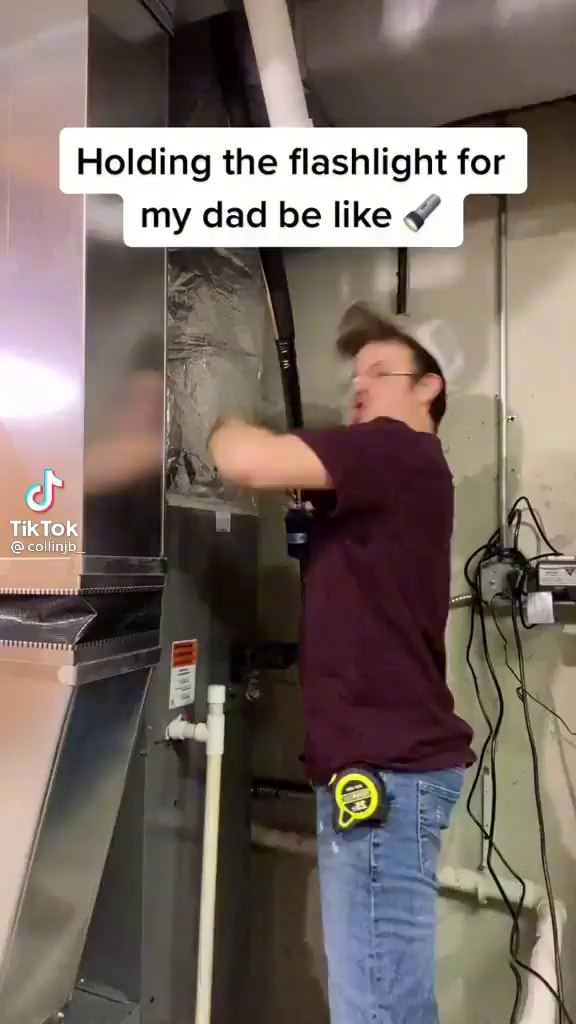 Holding the flashlight for my dad be like TikTok - iFunny