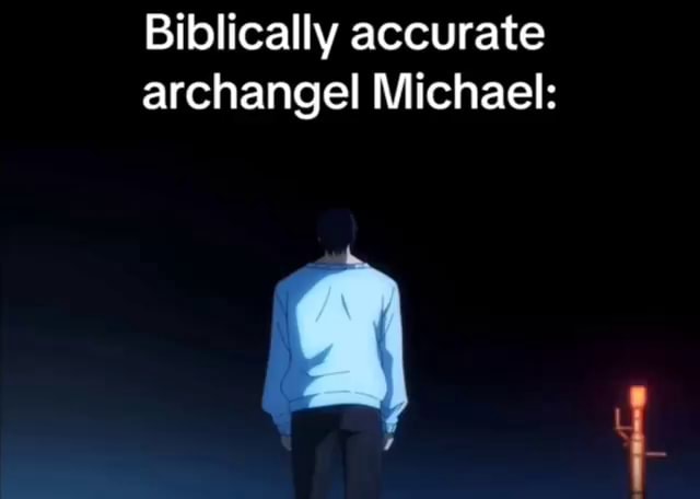 Biblically accurate archangel Michael: - iFunny