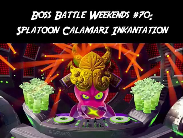 BOSS BATTLE WEEKENDS #70: SPLATOON CALAMARI INKANTATION - iFunny