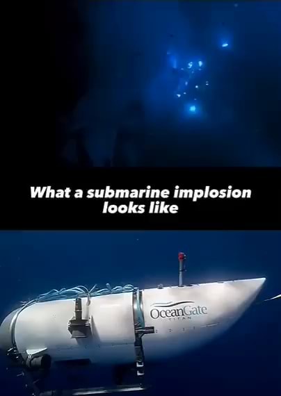 What a submarine implosion looks like - iFunny