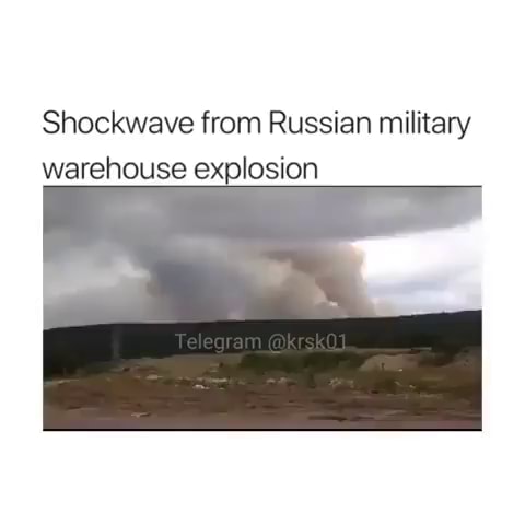 Shockwave from Russian military warehouse explosion - iFunny
