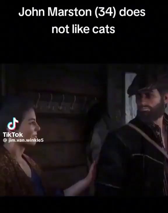 John Marston (34) does not like cats TikTok @ jim. - iFunny