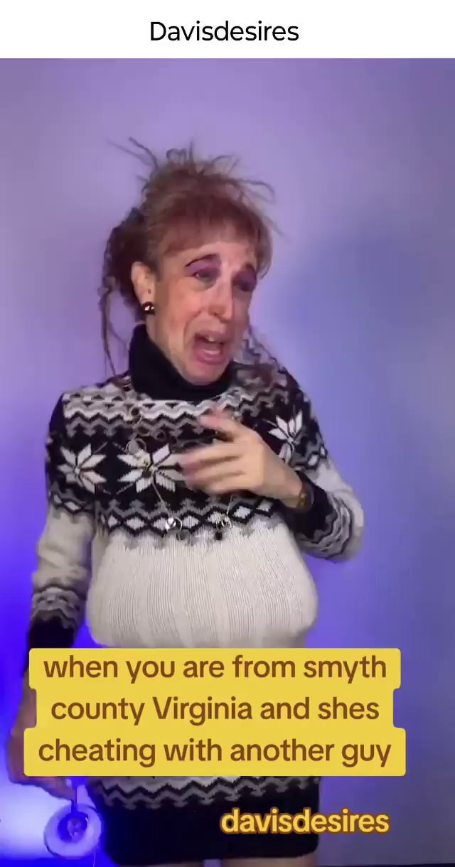 Davisdesires when you are from smyth county Virginia and shes cheating ...