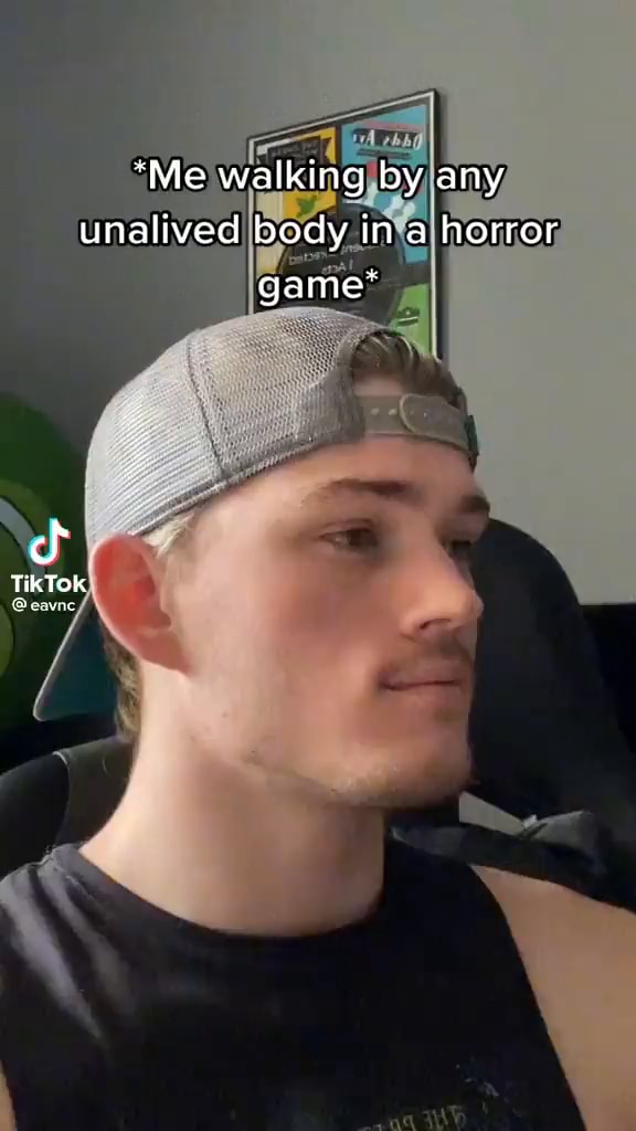 *Me walking by any unalived body in 'aI horror game* TikTok - iFunny
