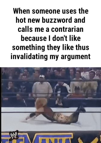 When someone uses the hot new buzzword and calls me a contrarian ...