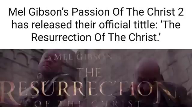Mel Gibson's Passion Of The Christ 2 has released their official tittle ...