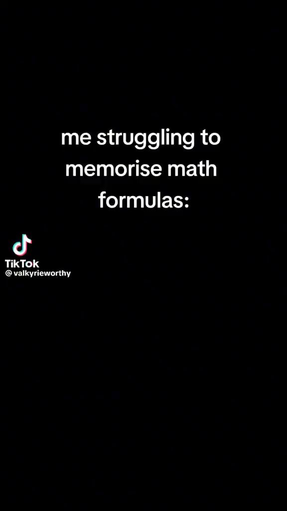 Me struggling to memorise math formulas: of TikToK valkysieworthy - iFunny