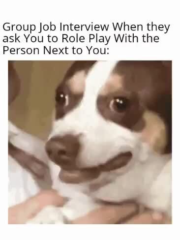 Group Job Interview When they ask You to Role Play With the Person Next ...