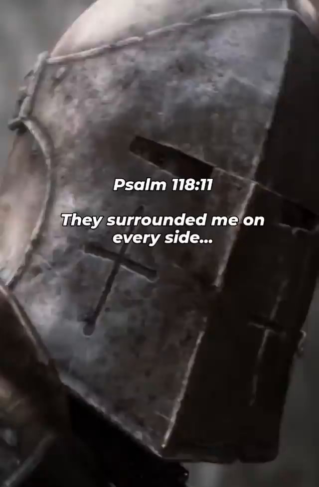 Psalm Psalm They surrounded me on every side... - iFunny