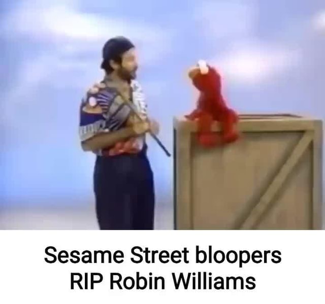 Sesame Street bloopers RIP Robin Williams - iFunny