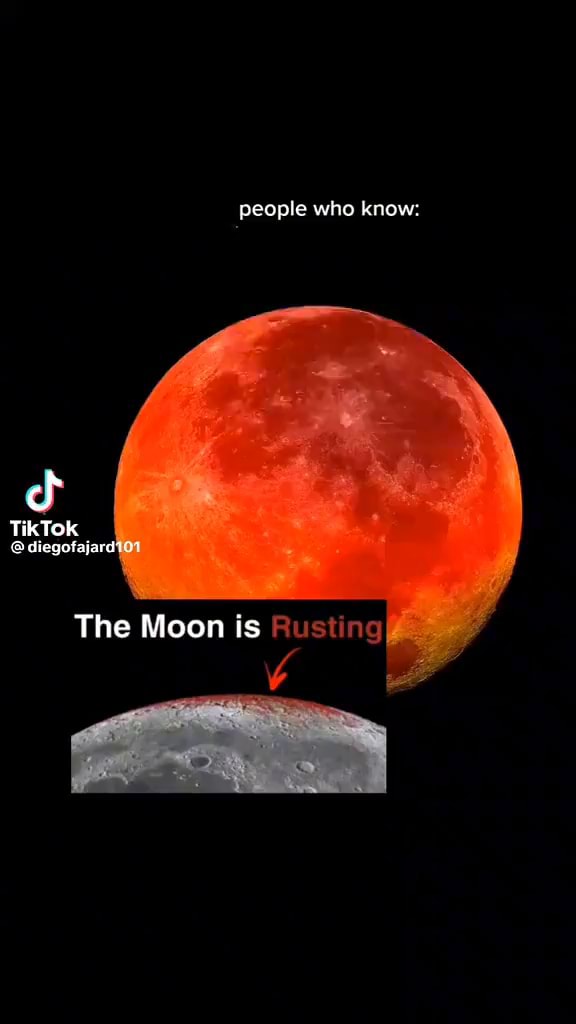 People who know: TikTok diegofajar The Moon is Rusting - iFunny