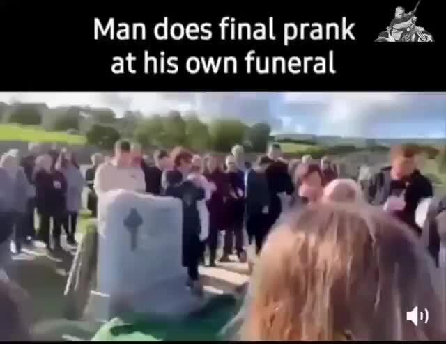 Man does final prank at his own funeral - iFunny