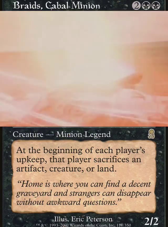 Braids, Cabal. Minion Creature Minion Legend At the beginning of each ...
