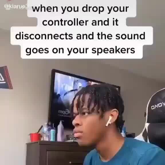 When you drop your controller and it El disconnects and the sound goes ...