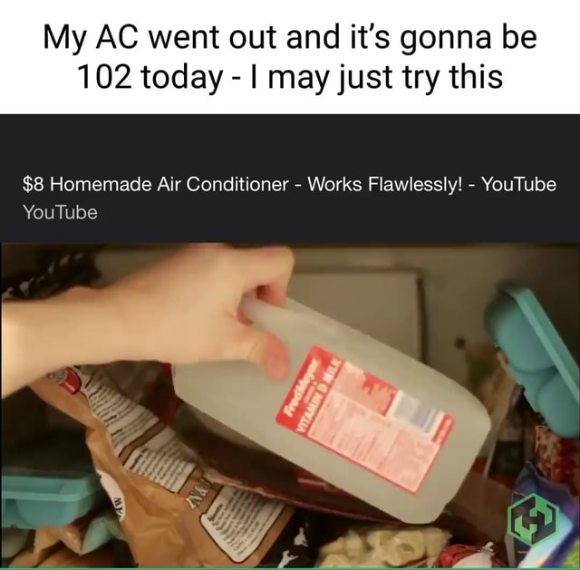 My AC went out and it's gonna be 102 today - I may just try this $8 ...