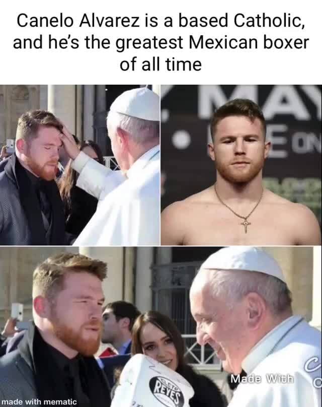 Canelo Alvarez is a based Catholic, and he's the greatest Mexican boxer ...