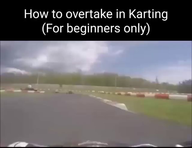 How to overtake in Karting (For beginners only) - iFunny
