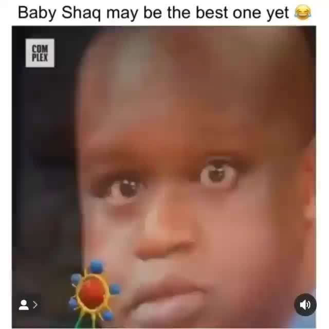Baby Shaq may be the best one yet a - iFunny